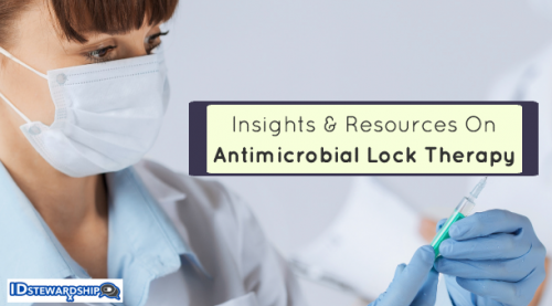 Insights And Resources On Antimicrobial Lock Therapy
