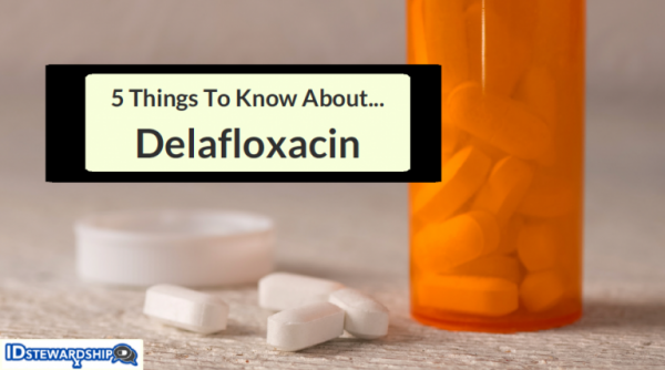 Five Things To Know About Delafloxacin